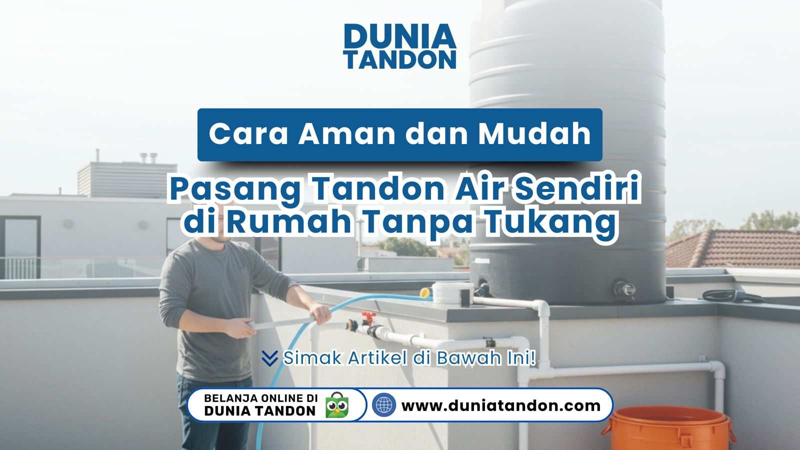Cara Aman & Mudah Pasang Tandon Air Sendiri di Rumah