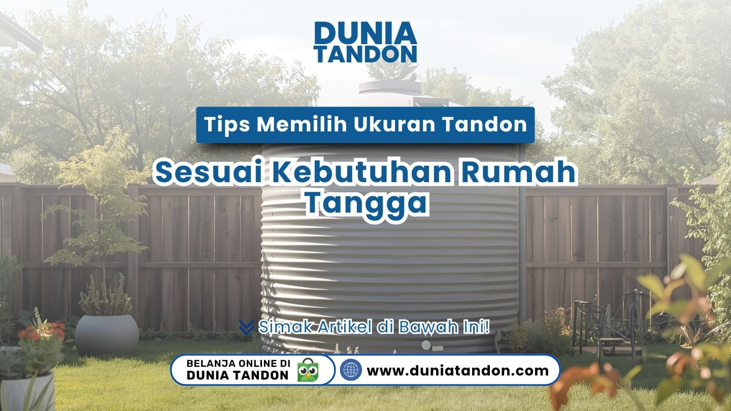 Tips Memilih Ukuran Tandon Sesuai Kebutuhan Rumah Tangga - Dunia Tandon